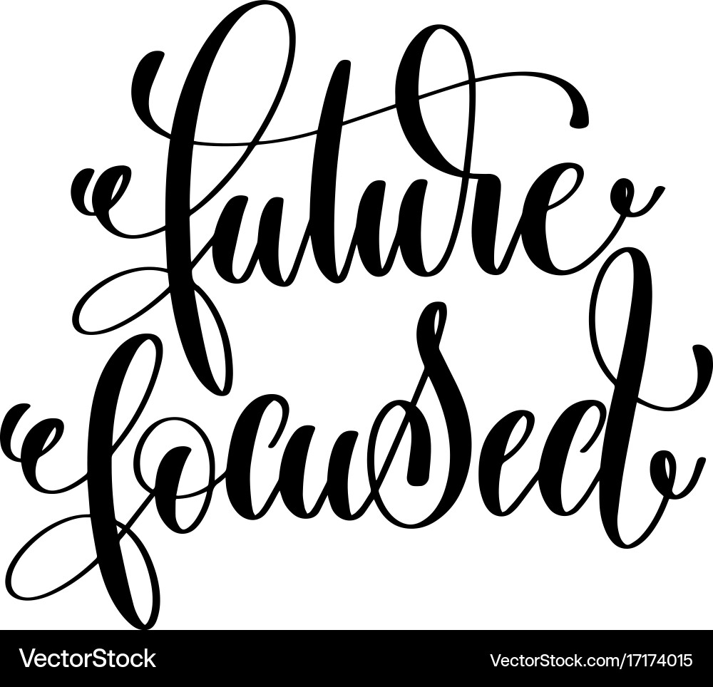 Future focused - hand lettering inscription Vector Image