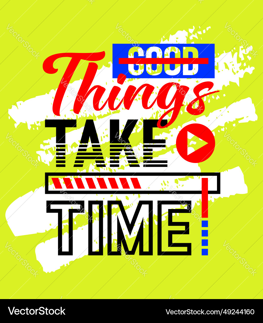 Good things take time motivational inspirational Vector Image
