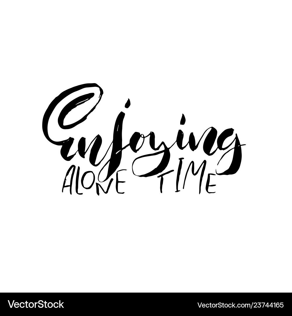 Enjoying alone time hand drawn brush lettering Vector Image