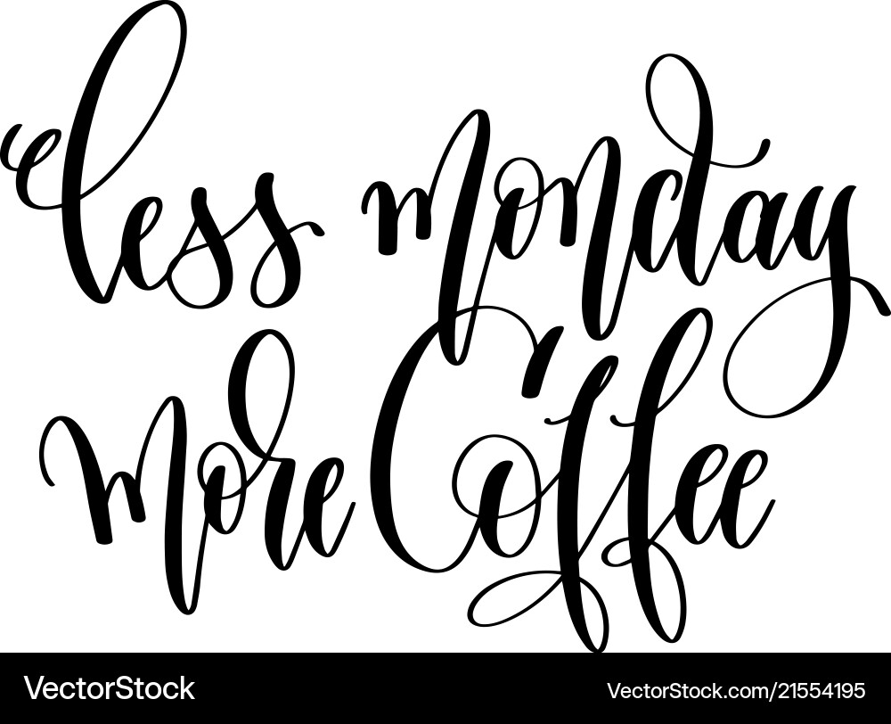 Less monday more coffee - black and white hand Vector Image