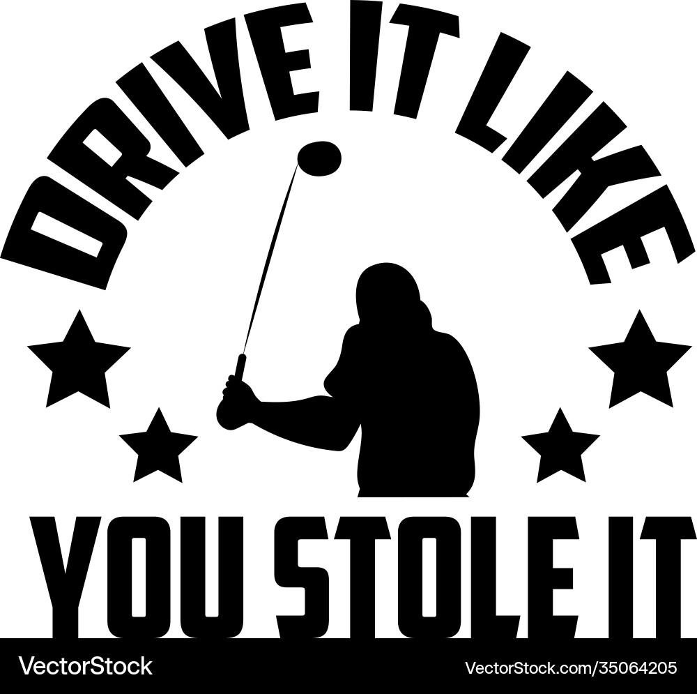 Drive it like you stole on white background Vector Image