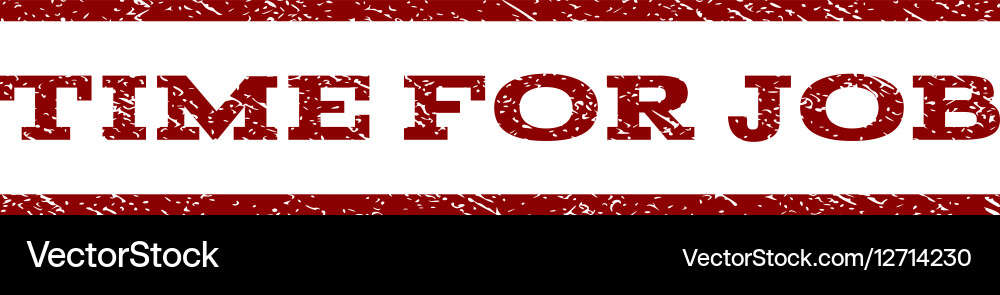 Time for job watermark stamp Royalty Free Vector Image