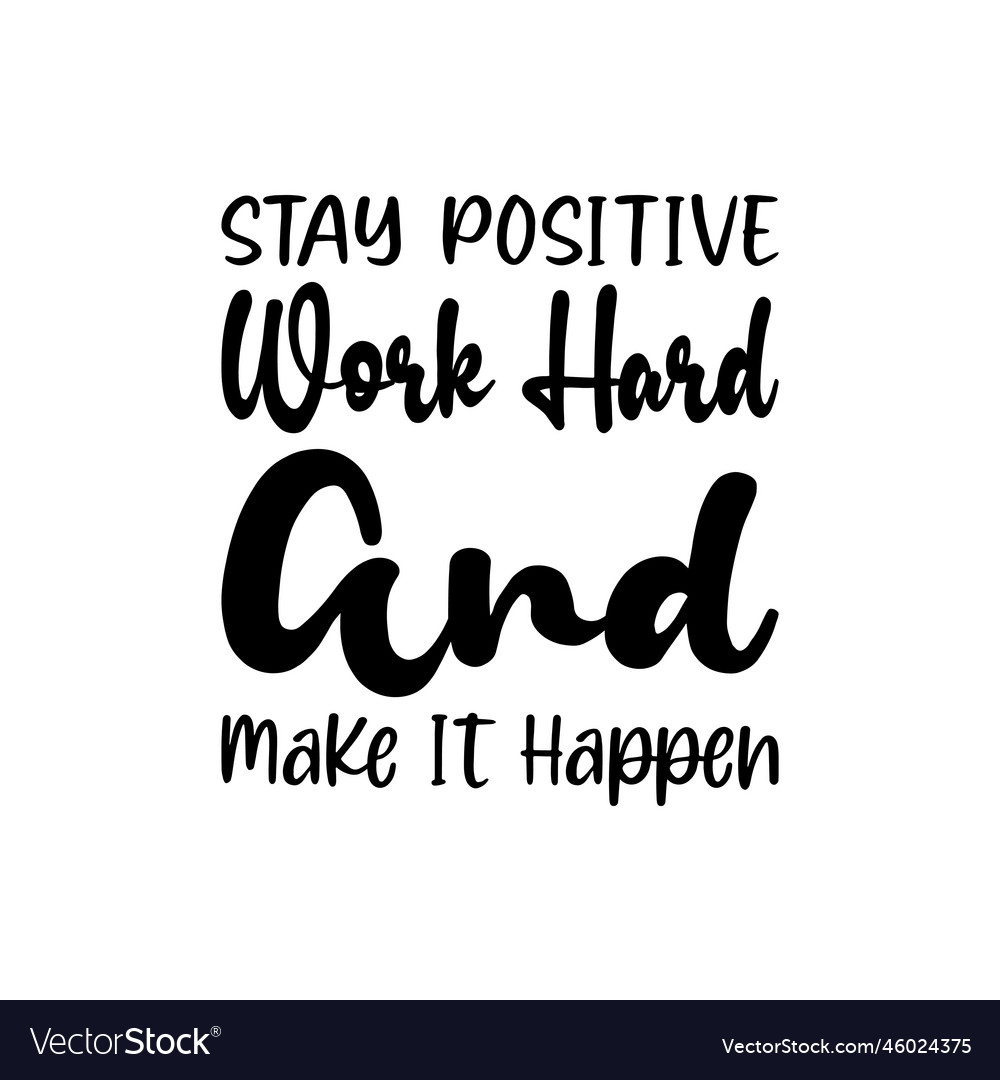Stay positive work hard and make it happen black Vector Image