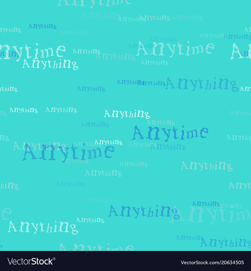 Anytime anything pattern Royalty Free Vector Image