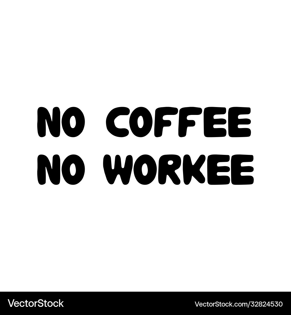 No coffee workee cute hand drawn doodle bubble Vector Image