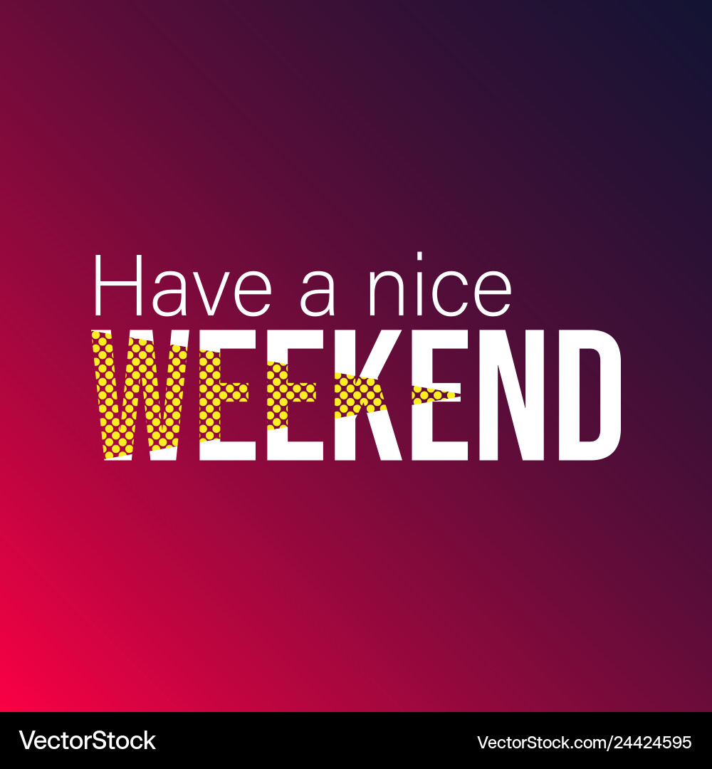 Have a nice weekend life quote with modern Vector Image
