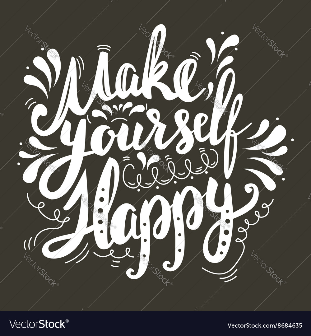 Make yourself happy Royalty Free Vector Image - VectorStock