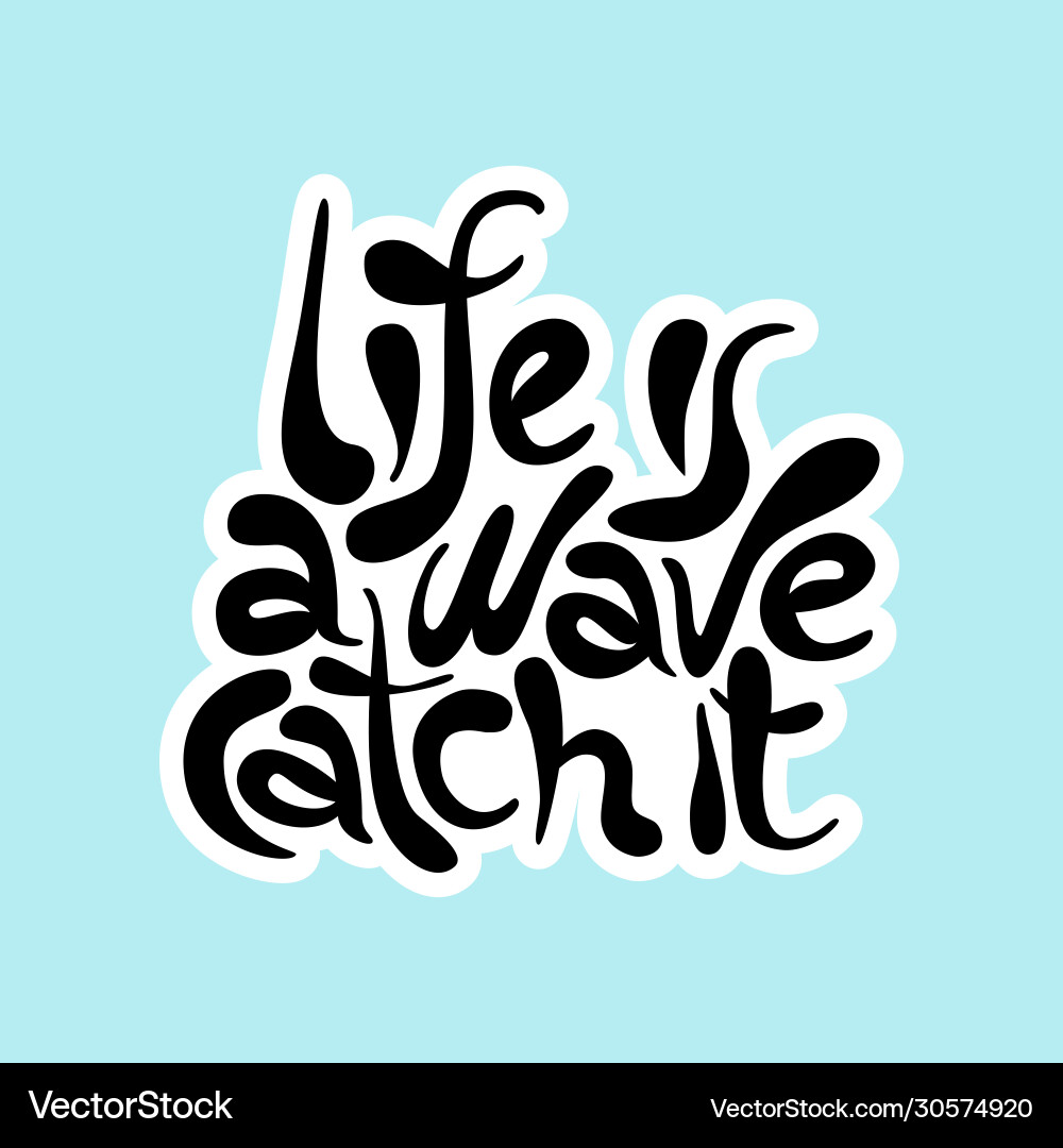 Life is a wave catch it - hand drawn lettering Vector Image