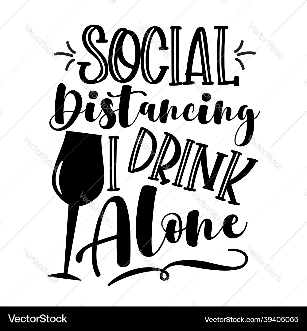 Social distancing i drink alone - funny phrase Vector Image