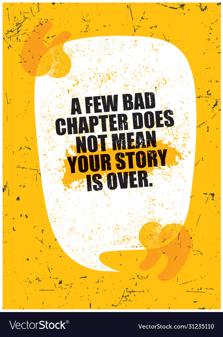 A few bad chapter does not mean your story is over