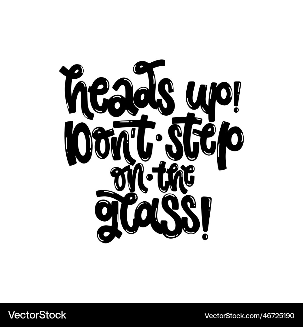 Heads up dont step on the glass Royalty Free Vector Image