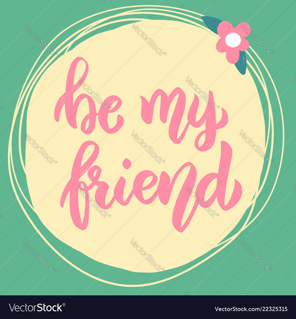 Be my friend lettering phrase on background Vector Image