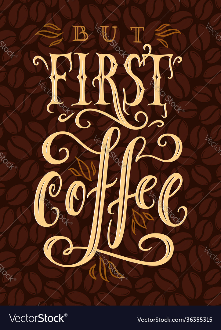 But first coffee - hand drawn typography poster Vector Image