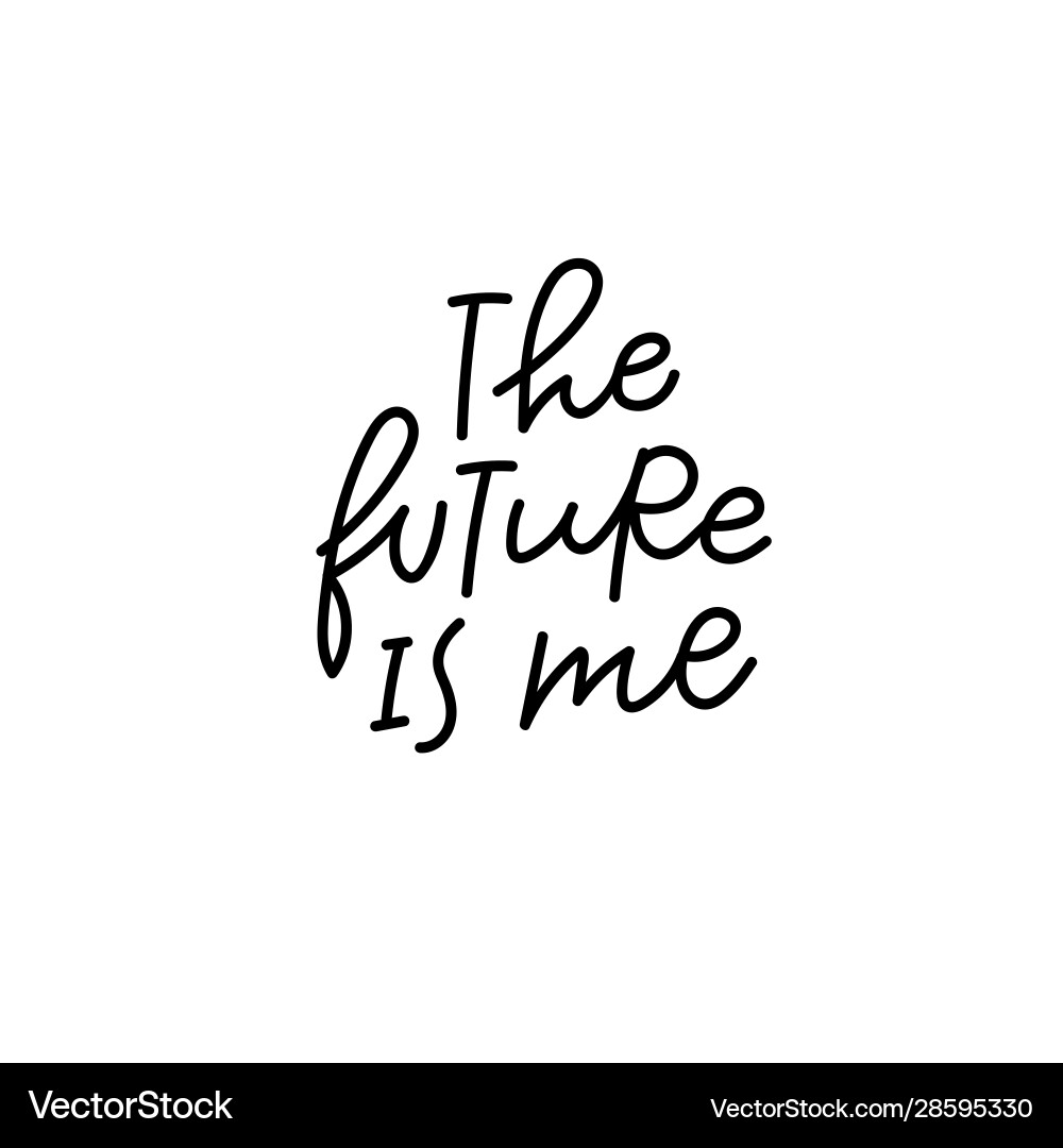 Future is me calligraphy quote lettering Vector Image