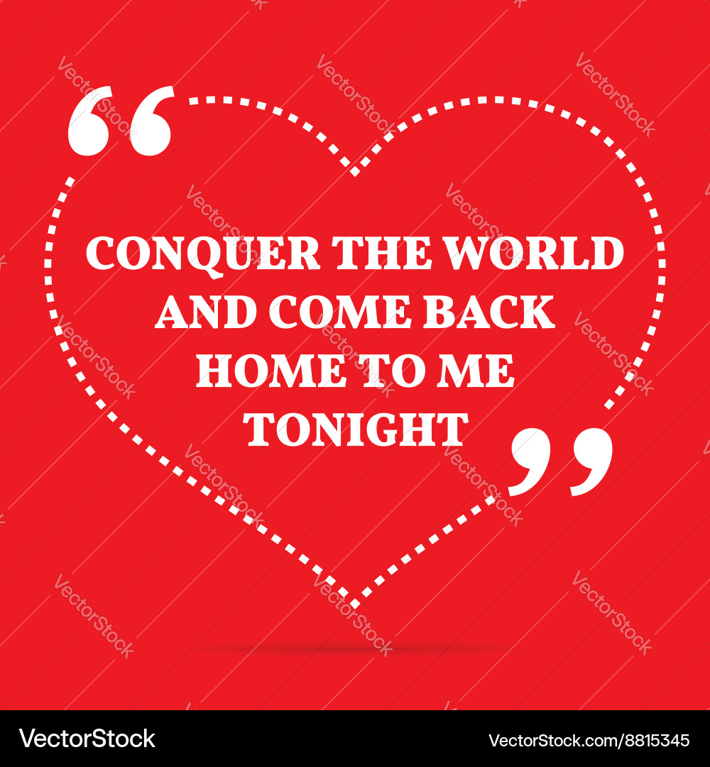 Inspirational love quote conquer the world Vector Image