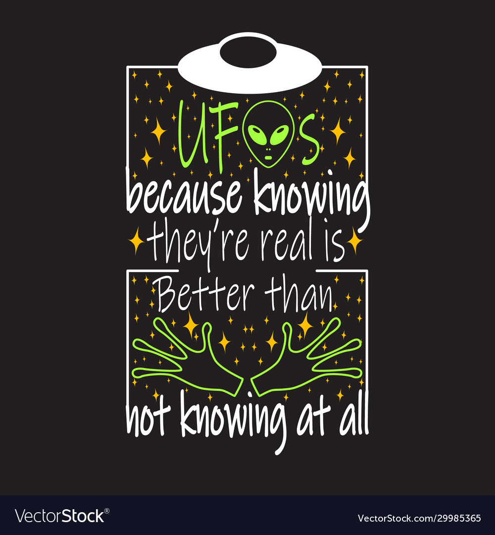 Ufo Quotes And Slogan Good For T Shirt Ufo S Vector Image