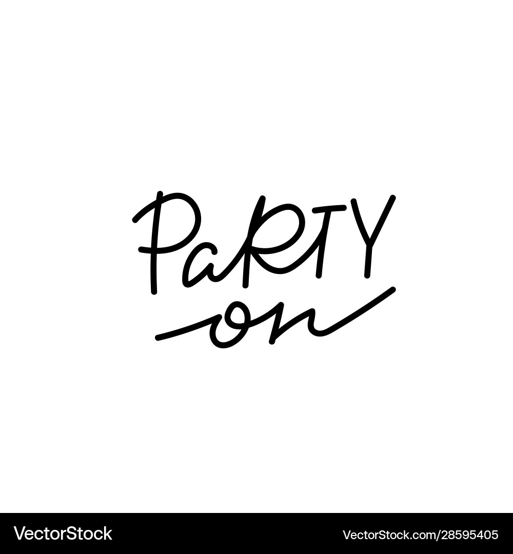 Party on calligraphy quote lettering Royalty Free Vector