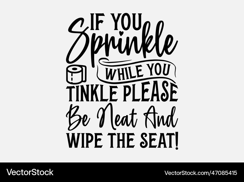 If you sprinkle while you tinkle please be neat Vector Image