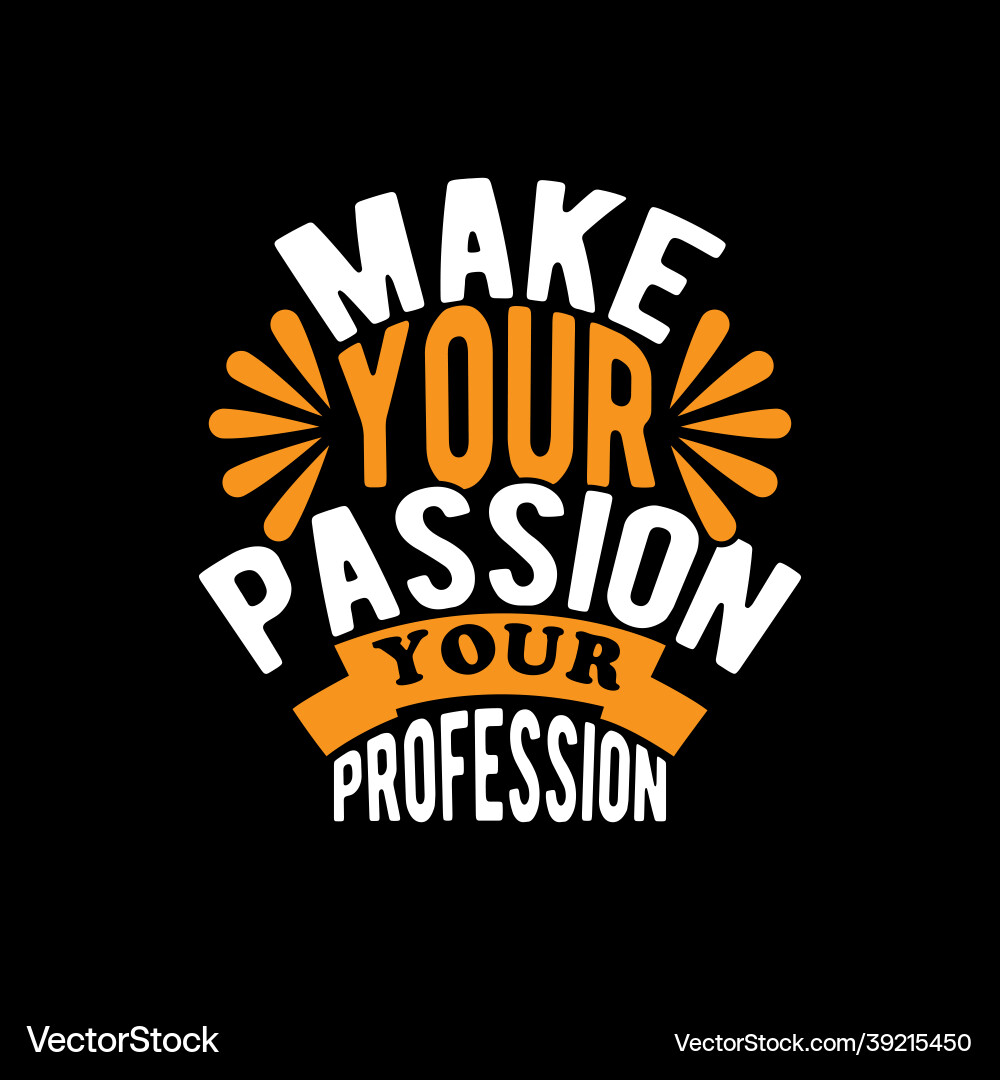 Make your passion your profession lettering tees Vector Image