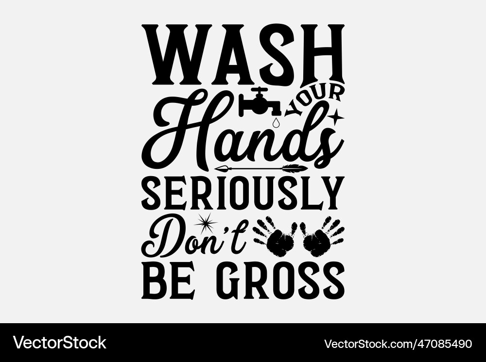 Wash your hands seriously dont be gross Royalty Free Vector
