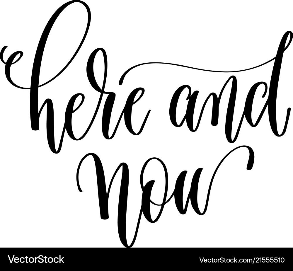 Here and now - black white hand lettering Vector Image