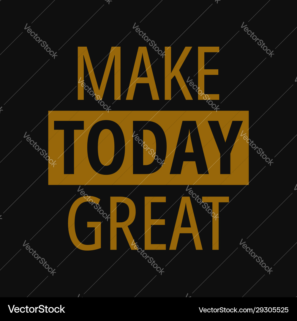 Make today great inspirational or motivational Vector Image
