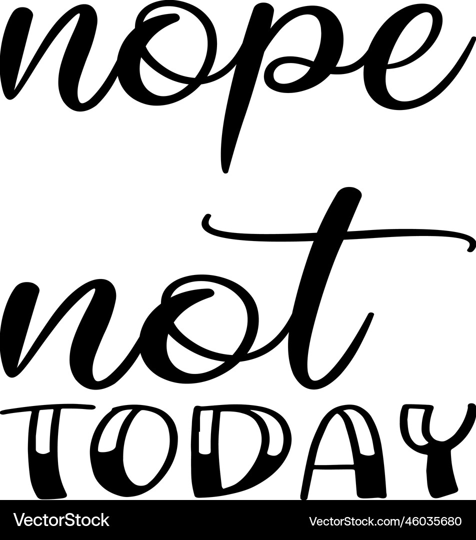 Nope not today black letter quote Royalty Free Vector Image