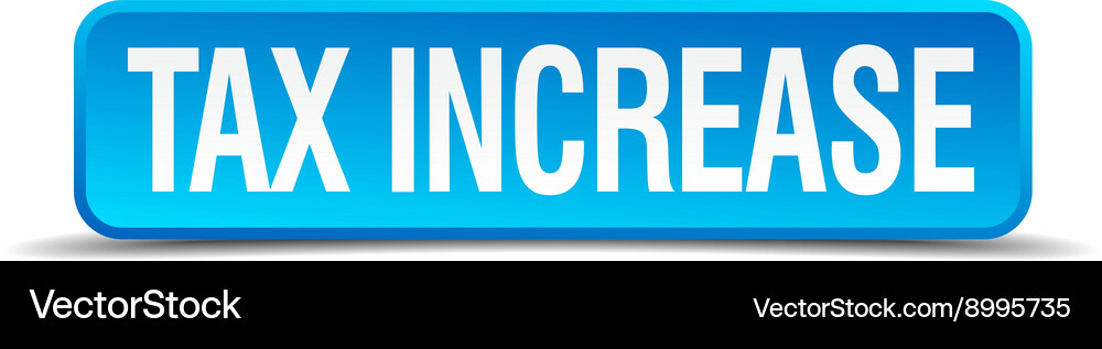 Tax increase blue 3d realistic square isolated Vector Image