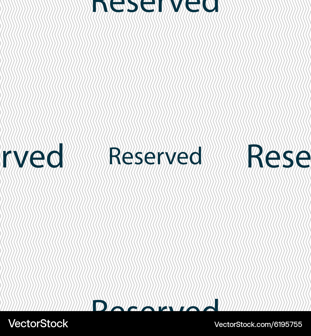 Reserved sign icon seamless abstract background Vector Image