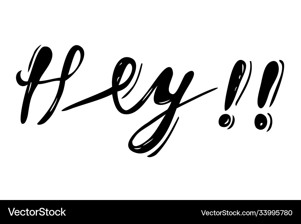 Simple hand draw sketch black lettering hey Vector Image