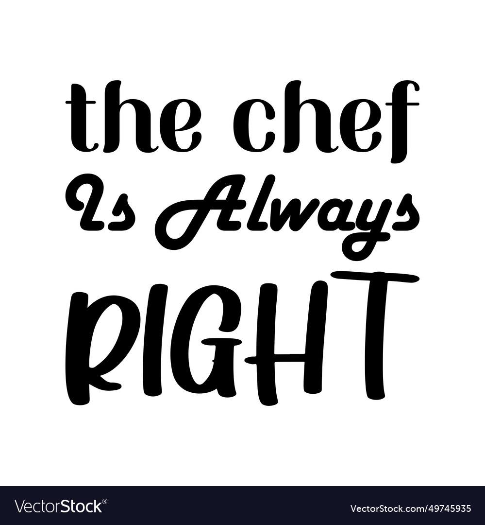 Chef is always right black letter quote Royalty Free Vector