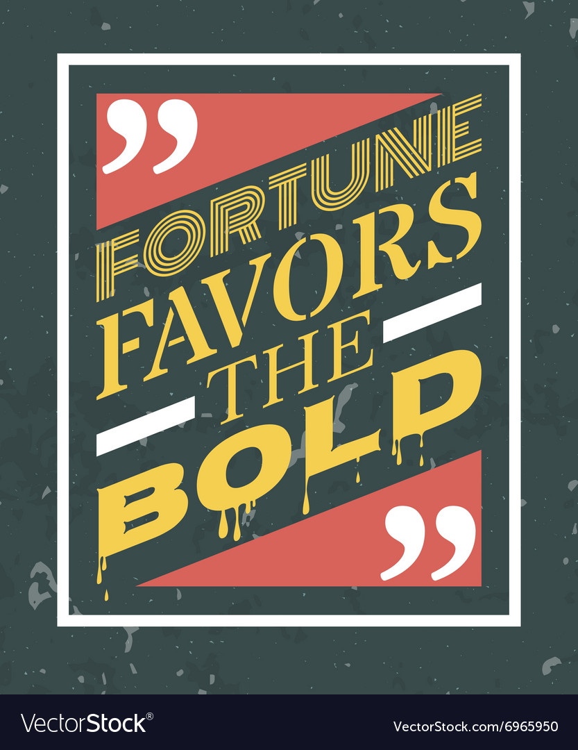 Fortune favors bold lettering Royalty Free Vector Image Fortune favors bold lettering Royalty Free Vector Image