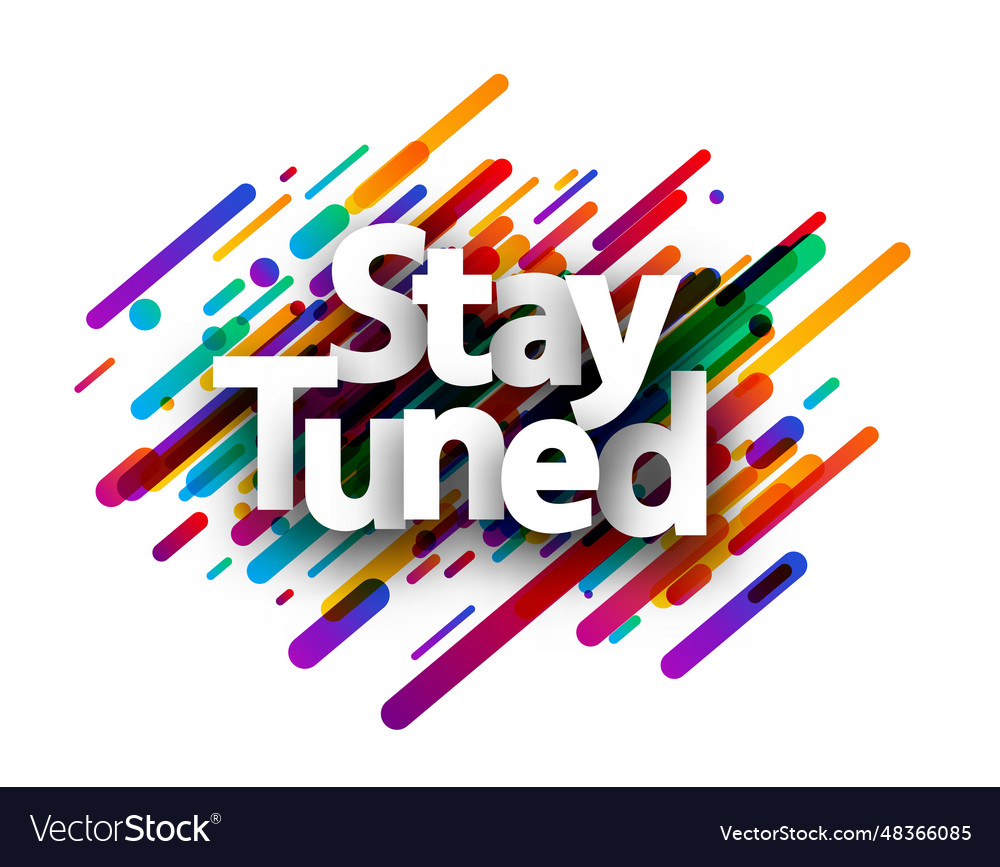 Stay tuned sign with colorful brush strokes Vector Image