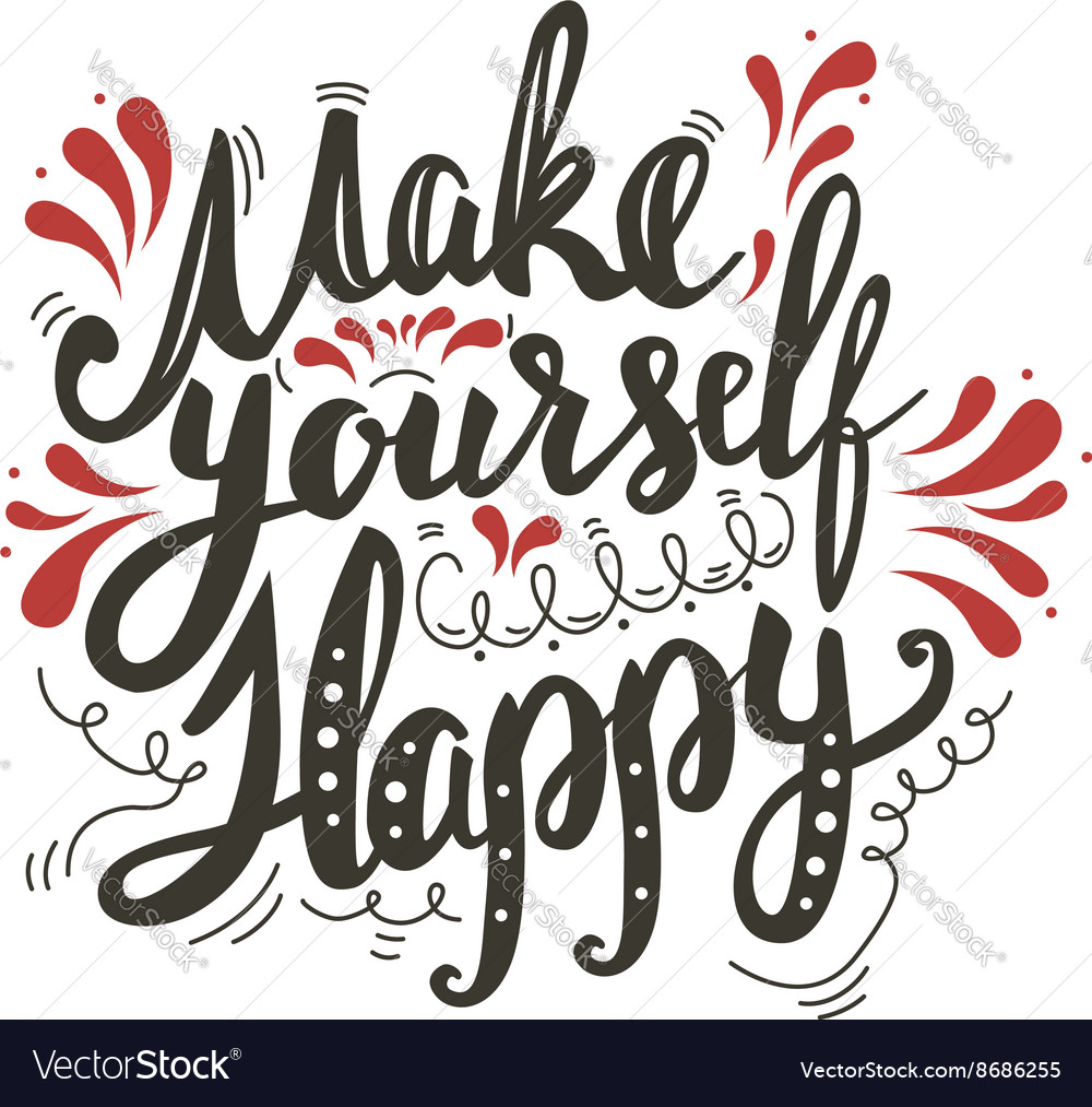 Make yourself happy Royalty Free Vector Image - VectorStock