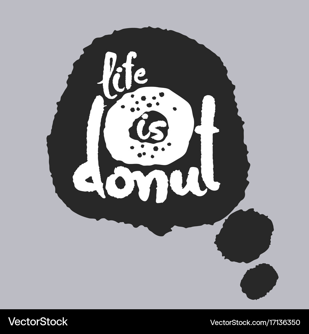 Life is donut in a speech bubble Royalty Free Vector Image