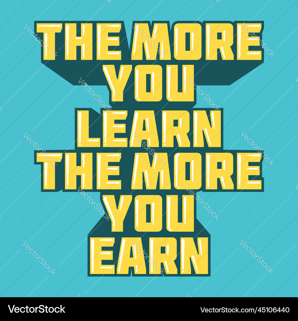 More you learn the earn quote Royalty Free Vector Image