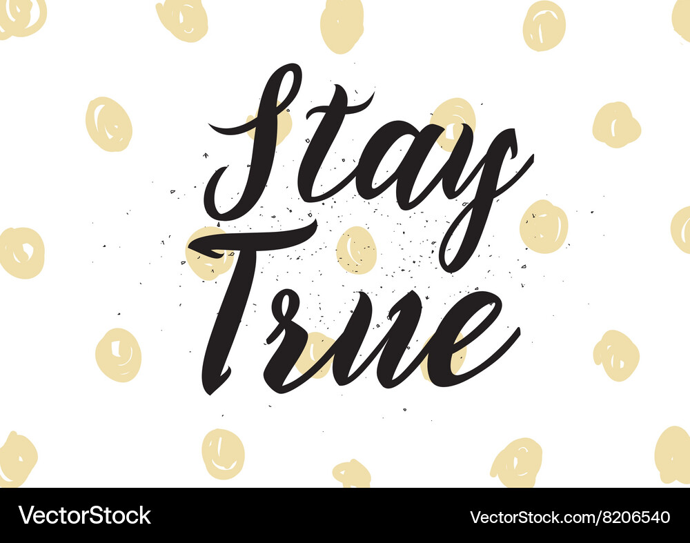 Stay true inscription greeting card Royalty Free Vector