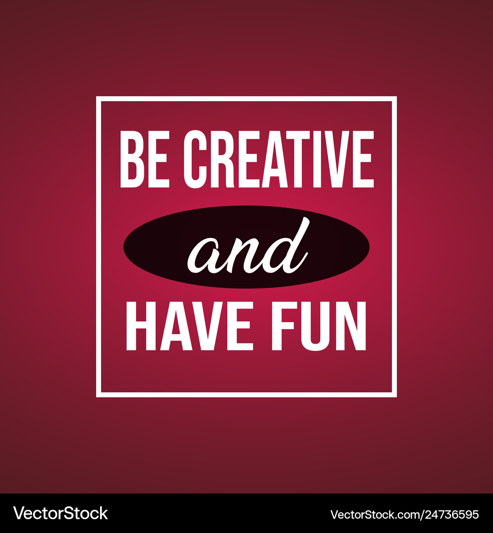Be creative and have fun life quote with modern Vector Image