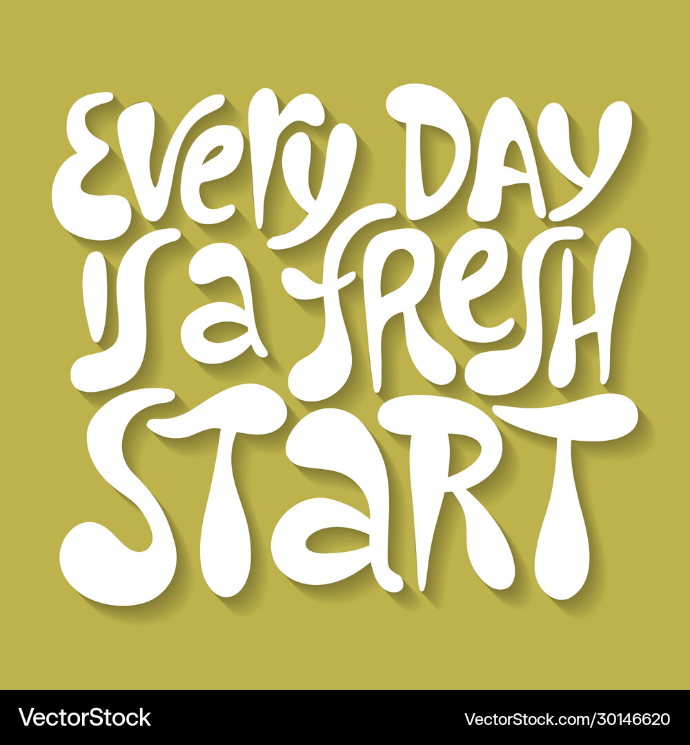 Every day is a fresh start- hand drawn lettering Vector Image