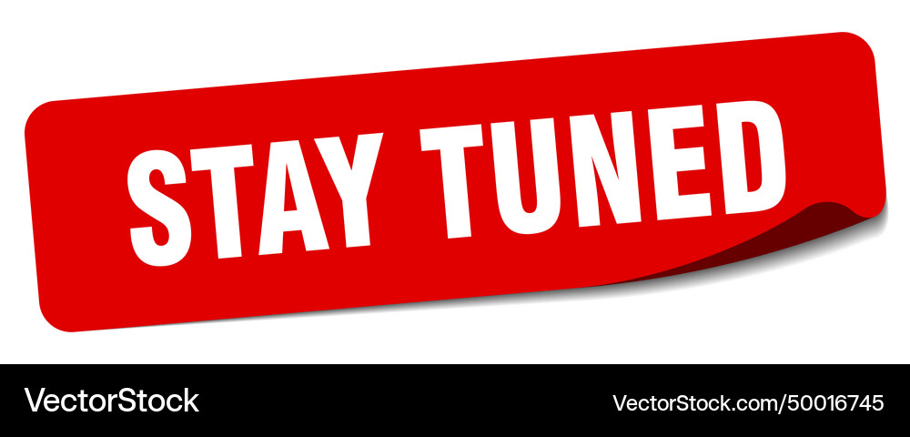 Stay tuned sticker stay tuned label Royalty Free Vector