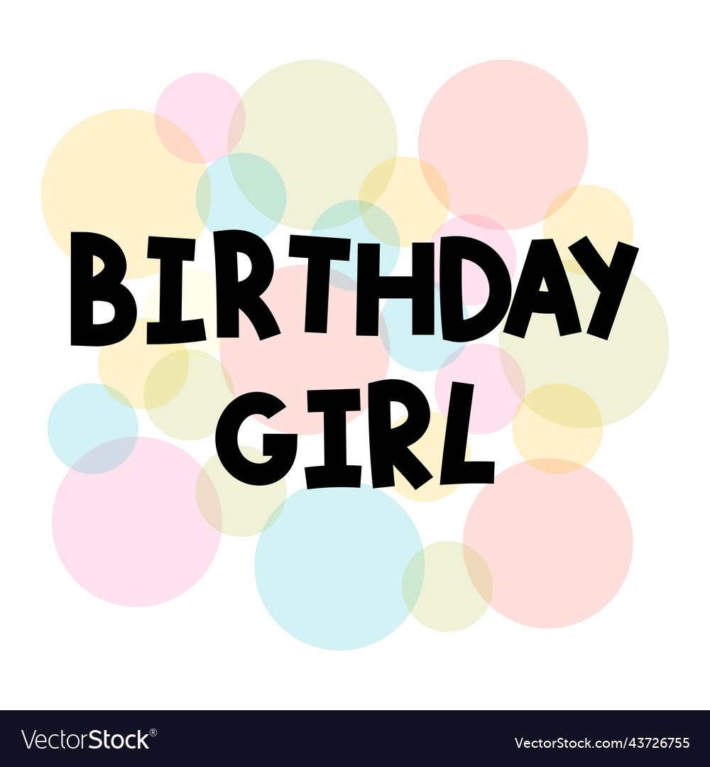 Birthday girl hand drawn lettering motivational Vector Image Birthday girl hand drawn lettering motivational Vector Image
