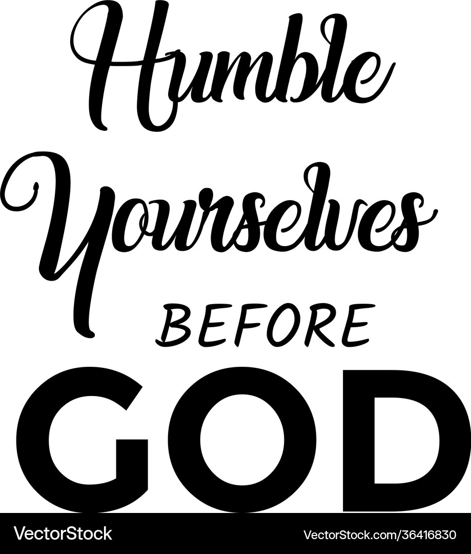 Humble Yourself Before The Lord Humility Humble Yourself Before The