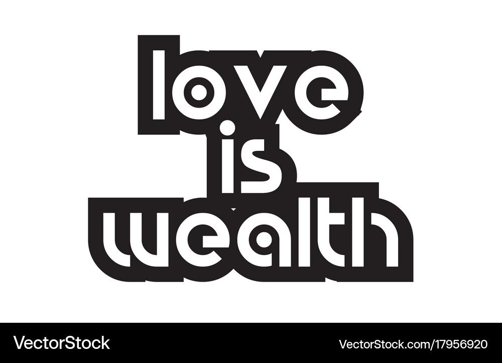 Bold text love is wealth inspiring quotes text Vector Image