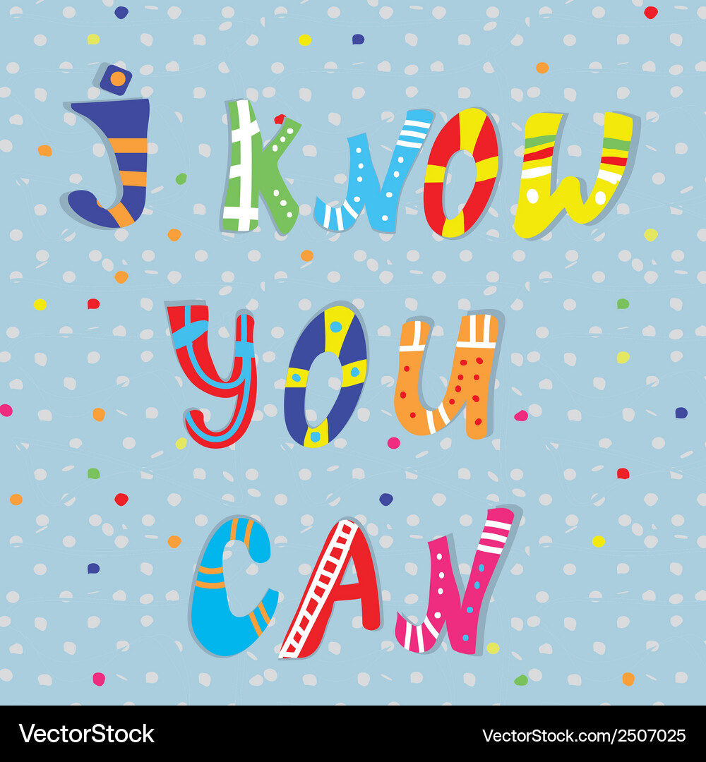I know you can motivation card Royalty Free Vector Image