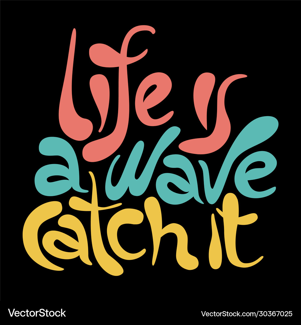 Life is a wave catch it - hand drawn lettering Vector Image