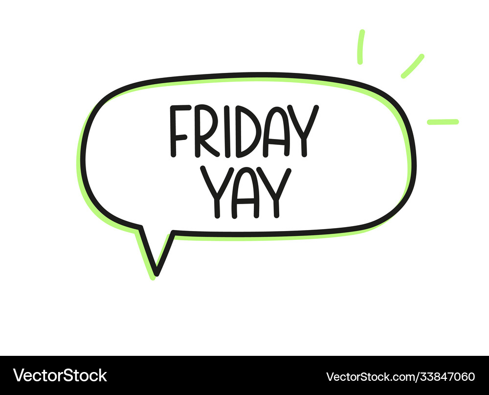 Friday yay inscription text in speech bubble Vector Image