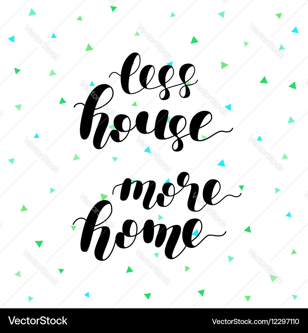 Less house more home Royalty Free Vector Image