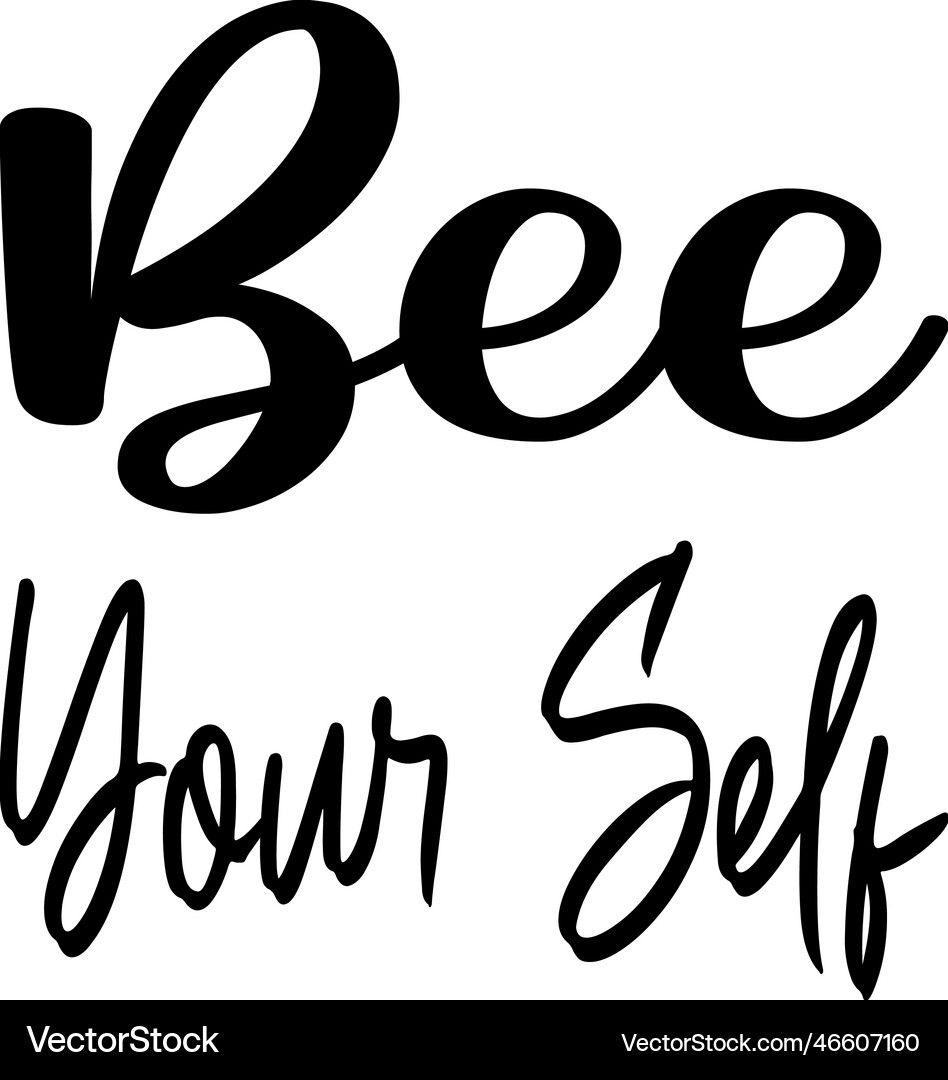 Bee your self black letter quote Royalty Free Vector Image