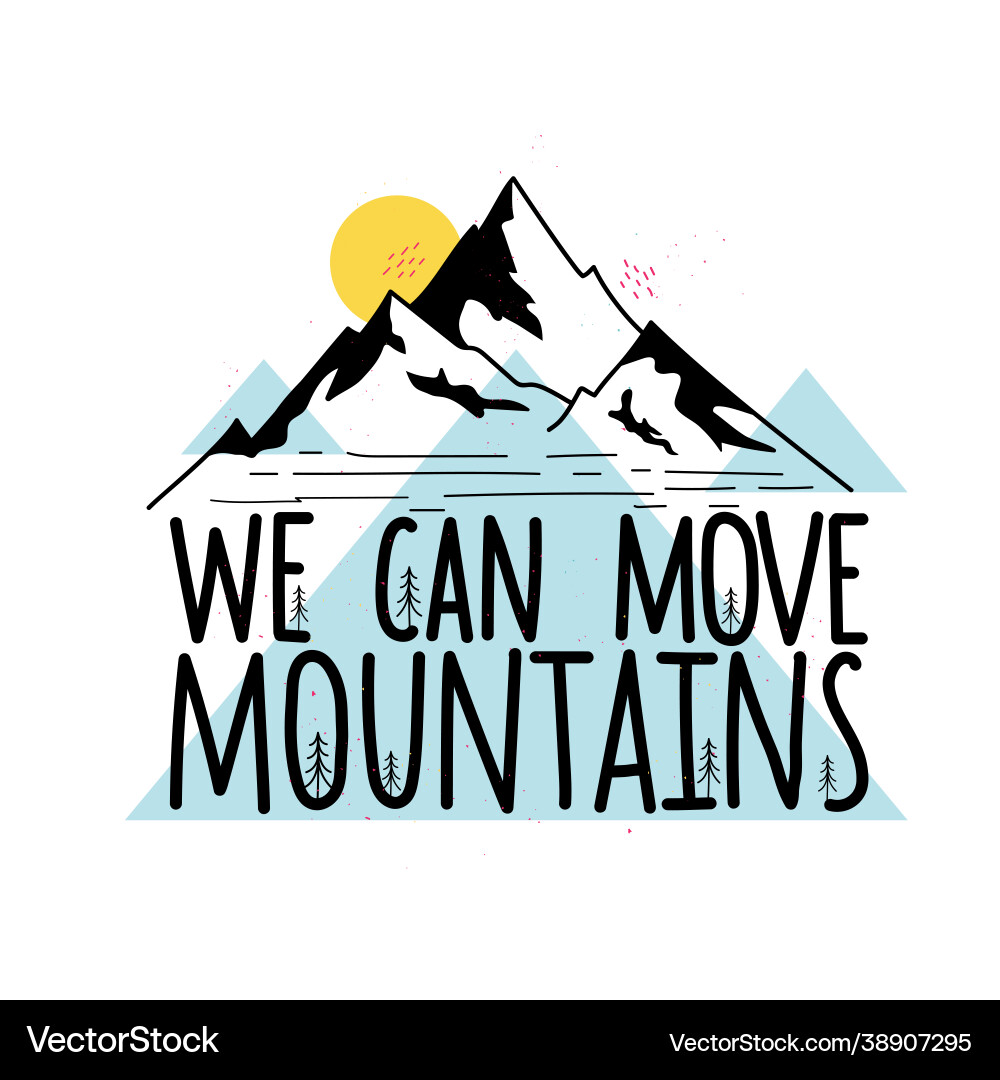 With mountains and lettering phrase we can move Vector Image