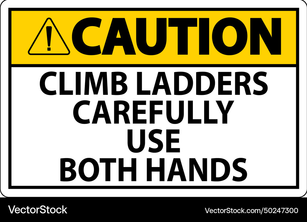 Caution sign climb ladders slowly and use both Vector Image